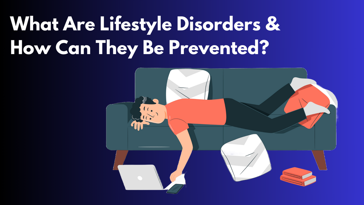 What Are Lifestyle Disorders & How Can They Be Prevented? – Nutriorg